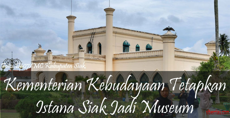 Kementerian Kebudayaan Tetapkan Istana Siak Jadi Museum